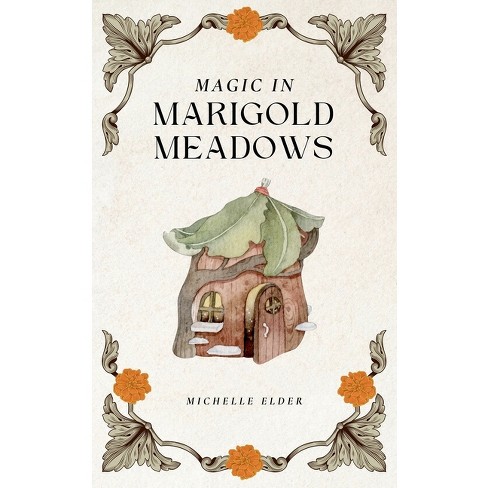 Magic In Marigold Meadows - By Michelle Elder (paperback) : Target
