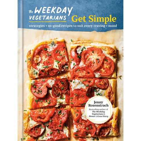 The Weekday Vegetarians Get Simple - By Jenny Rosenstrach (hardcover ...