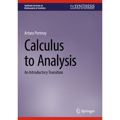 Calculus To Analysis - (synthesis Lectures On Mathematics & Statistics) By Arturo Portnoy ...