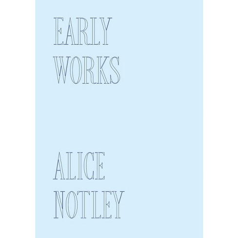 Early Works - By Alice Notley (paperback) : Target