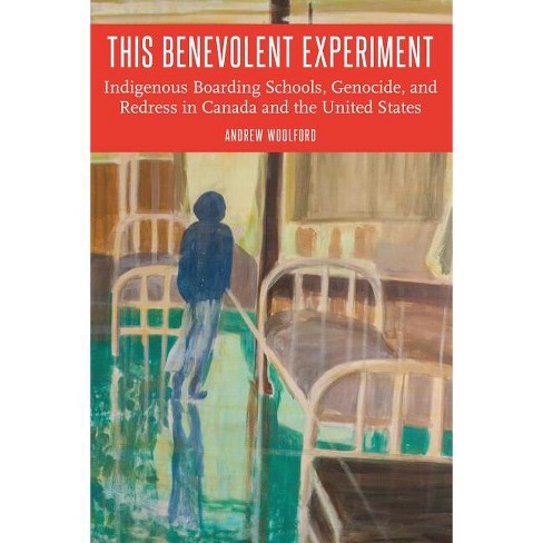 This Benevolent Experiment - (indigenous Education) By Andrew Woolford ...