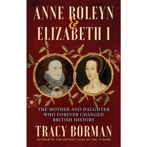 Anne Boleyn & Elizabeth I - By Tracy Borman : Target