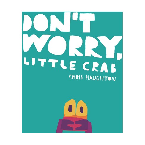 Don't Worry, Little Crab - By Chris Haughton (board Book) : Target
