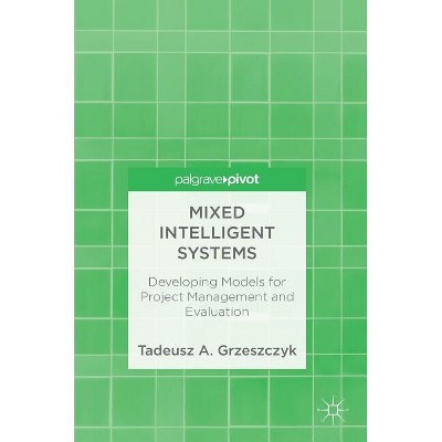 Mixed Intelligent Systems - by Tadeusz A Grzeszczyk (Hardcover) : Target
