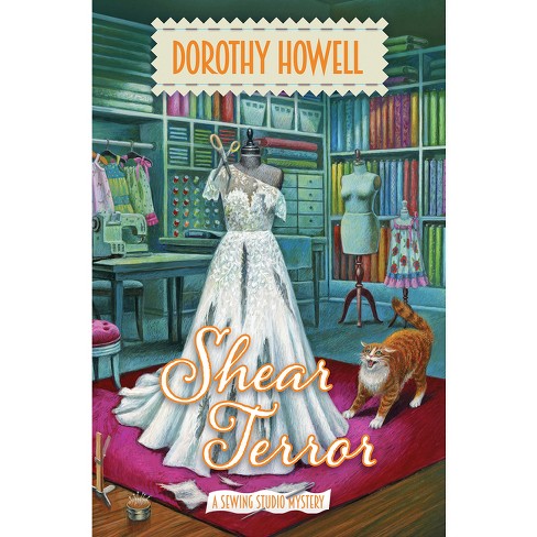 Shear Terror - (a Sewing Studio Mystery) By Dorothy Howell (hardcover ...