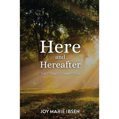 Here And Hereafter - By Joy Marie Ibsen (paperback) : Target