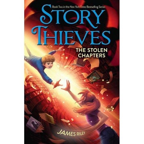 The Stolen Chapters - (story Thieves) By James Riley (hardcover) : Target