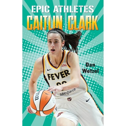 Epic Athletes: Caitlin Clark - By Dan Wetzel (hardcover) : Target