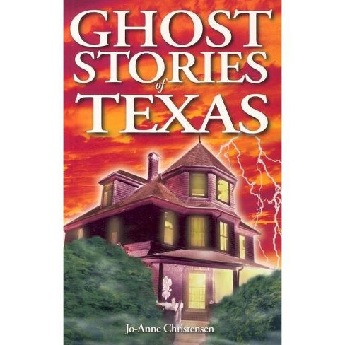 Ghost Stories Of Texas - By Jo-anne Christensen (paperback) : Target