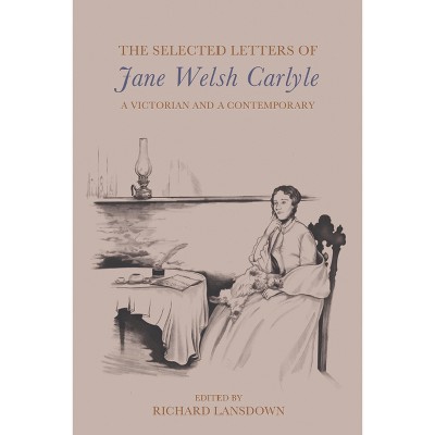 The Selected Letters Of Jane Welsh Carlyle - (hardcover) : Target