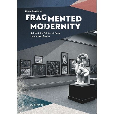 Fragmented Modernity - by Chara Kolokytha (Hardcover) : Target