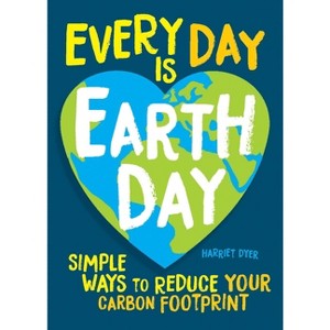 Every Day Is Earth Day - by Harriet Dyer (Paperback) : Target