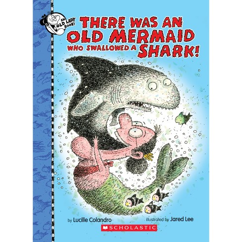 There Was An Old Mermaid Who Swallowed A Shark! - By Lucille Colandro ...