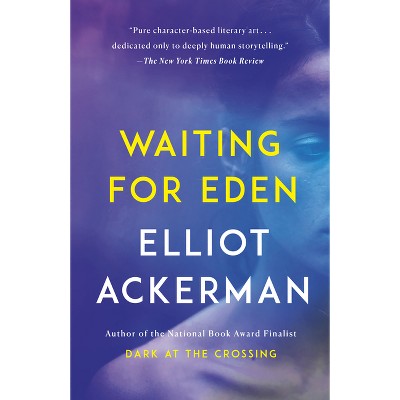 Waiting for Eden - by Elliot Ackerman (Paperback) : Target