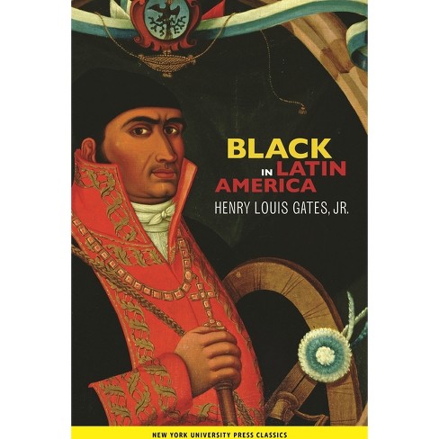 Black In Latin America - By Henry Louis Gates Jr (paperback) : Target