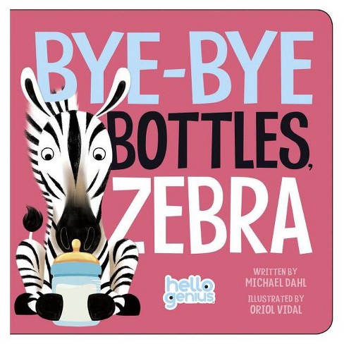 Bye-bye Bottles, Zebra - (hello Genius) By Michael Dahl (board Book ...
