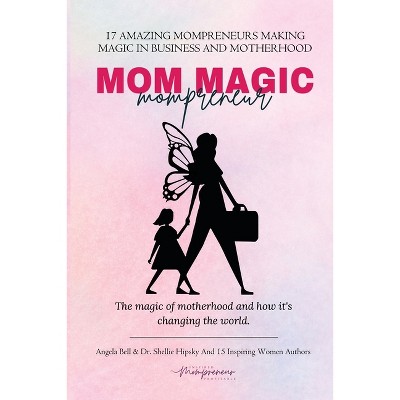 Mom Magic Mompreneur - by Bell (Paperback) : Target