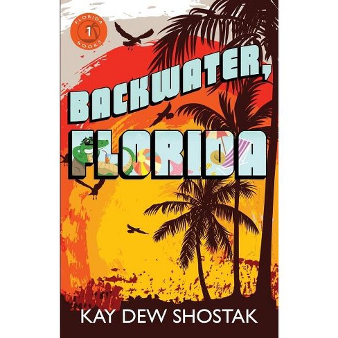 Backwater, Florida - (florida Books) By Kay Dew Shostak (paperback ...
