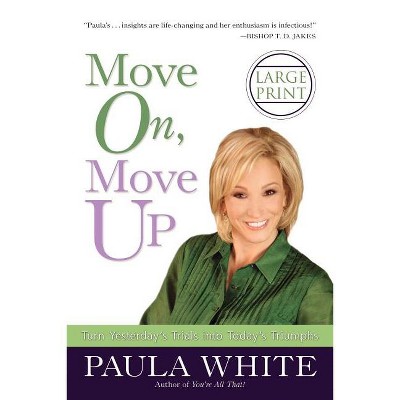 Move On, Move Up - Large Print By Paula White (paperback) : Target
