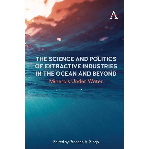 The Science And Politics Of Extractive Industries In The Ocean And ...