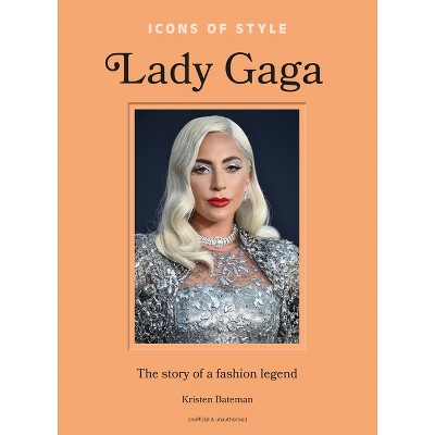 Icons Of Style: Lady Gaga - By Kristen Bateman (hardcover) : Target