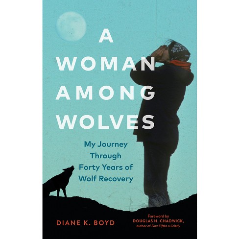 A Woman Among Wolves - By Diane K Boyd (hardcover) : Target