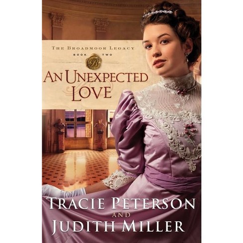 Unexpected Love - (broadmoor Legacy) By Tracie Peterson & Judith Miller (paperback) : Target
