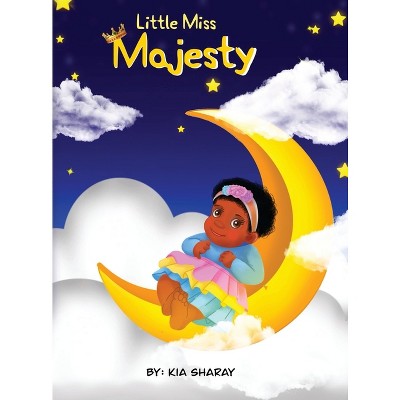 Little Miss Majesty - By Kia Sharay (hardcover) : Target