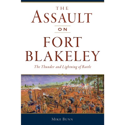 The Assault On Fort Blakeley - (civil War) By Mike Bunn (paperback ...