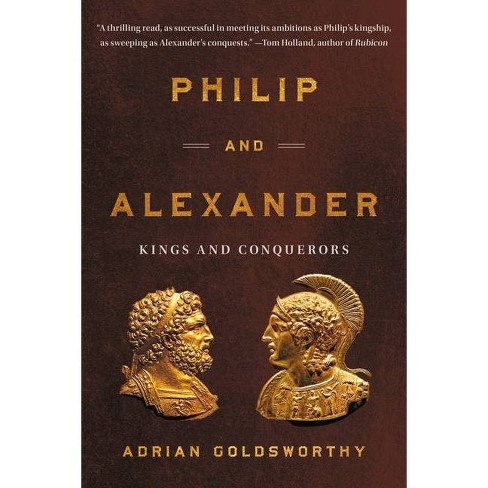 Philip And Alexander - By Adrian Goldsworthy (paperback) : Target