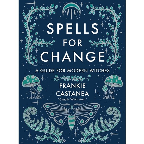 Spells For Change - By Frankie Castanea (hardcover) : Target