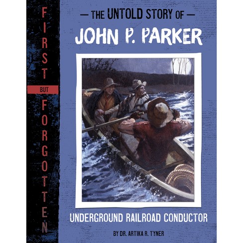 The Untold Story Of John P. Parker - (first But Forgotten) By Artika R ...