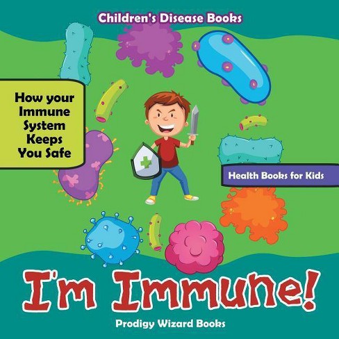 I'm Immune! How Your Immune System Keeps You Safe - Health Books For ...