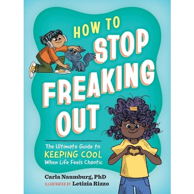 How To Stop Freaking Out - By Carla Naumburg (hardcover) : Target