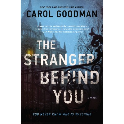 The Stranger Behind You - By Carol Goodman (hardcover) : Target