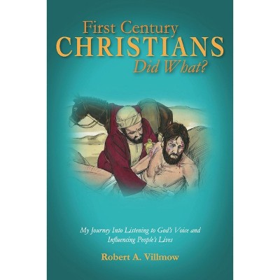 First Century Christians Did What? - By Robert A Villmow (paperback ...
