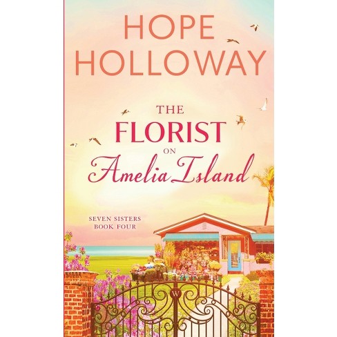 The Florist On Amelia Island - (seven Sisters) By Hope Holloway ...