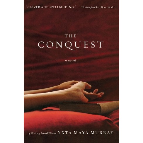 The Conquest - By Yxta Maya Murray (paperback) : Target