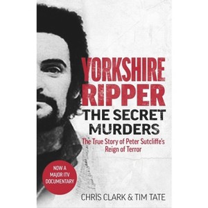 Yorkshire Ripper - The Secret Murders - by Tim Tate & Chris Clarke ...