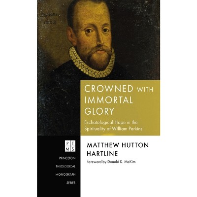 Crowned With Immortal Glory - (princeton Theological Monograph) By ...