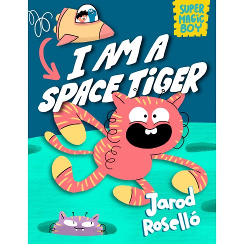 Super Magic Boy: I Am A Space Tiger - By Jarod Roselló (hardcover) : Target