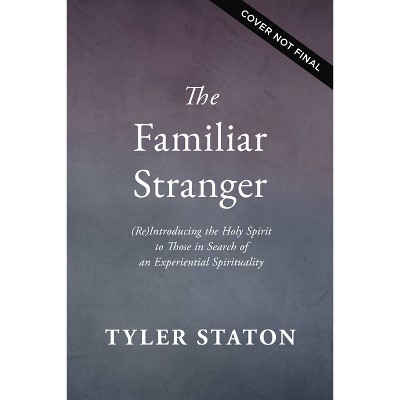 The Familiar Stranger - By Tyler Staton (hardcover) : Target