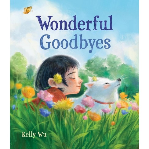 Wonderful Goodbyes - By Kelly Wu (hardcover) : Target