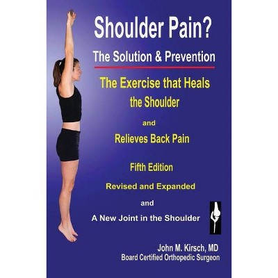 Shoulder Pain? The Solution & Prevention - 4th Edition By John M Kirsch ...