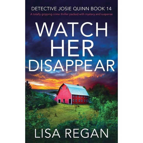 Watch Her Disappear - (detective Josie Quinn) By Lisa Regan (paperback ...