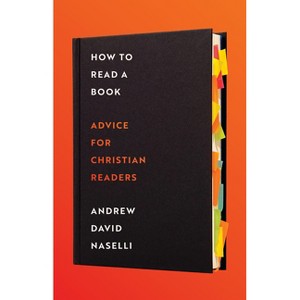 How to Read a Book: Advice for Christian Readers - by Andrew D Naselli ...