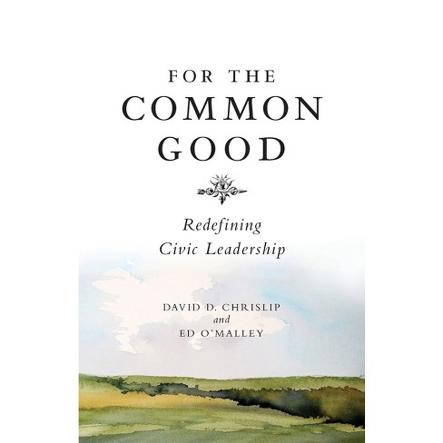 For The Common Good - By David Chrislip & Ed O'malley (paperback) : Target