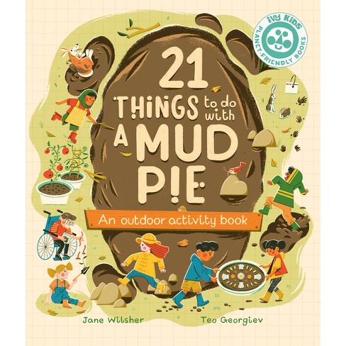 21 Things To Do With A Mud Pie - (21 Things To Do Outdoors) By Jane ...