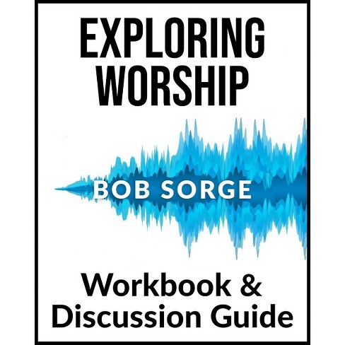 Exploring Worship Workbook & Discussion Guide - By Bob Sorge (paperback ...