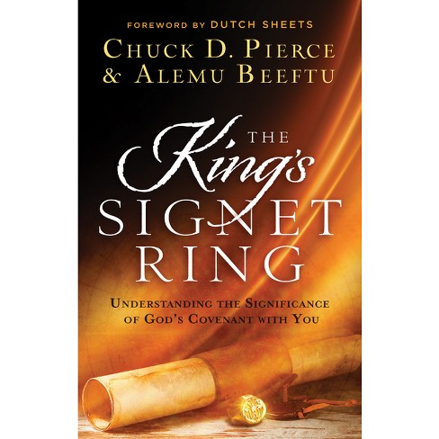 King's Signet Ring - By Chuck D Pierce & Alemu Beeftu (hardcover) : Target
